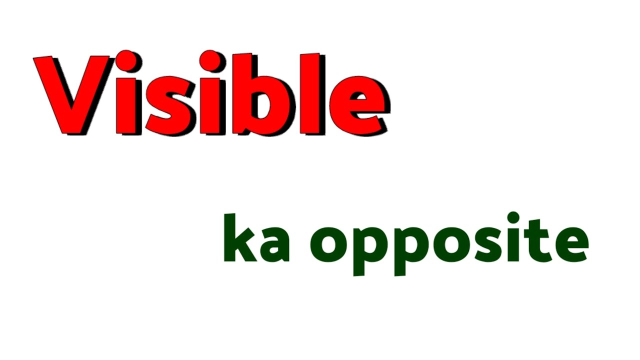 visible ka opposite word / visible ka opposite word kya hota hai ...