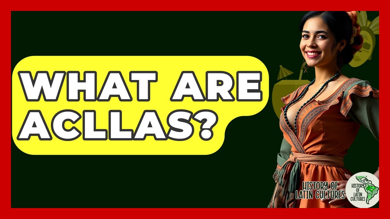What Are Acllas? - History Of Latin Cultures - YouTube