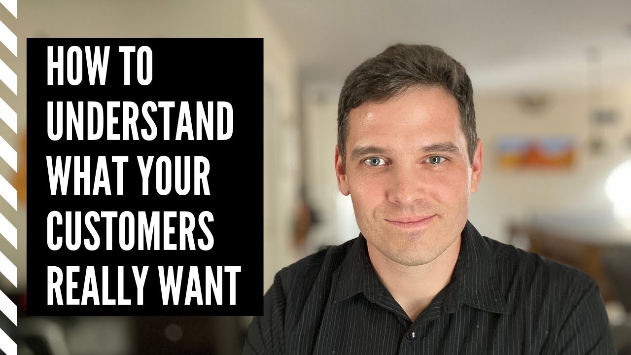 How to Understand What Your Customers Really Want - YouTube