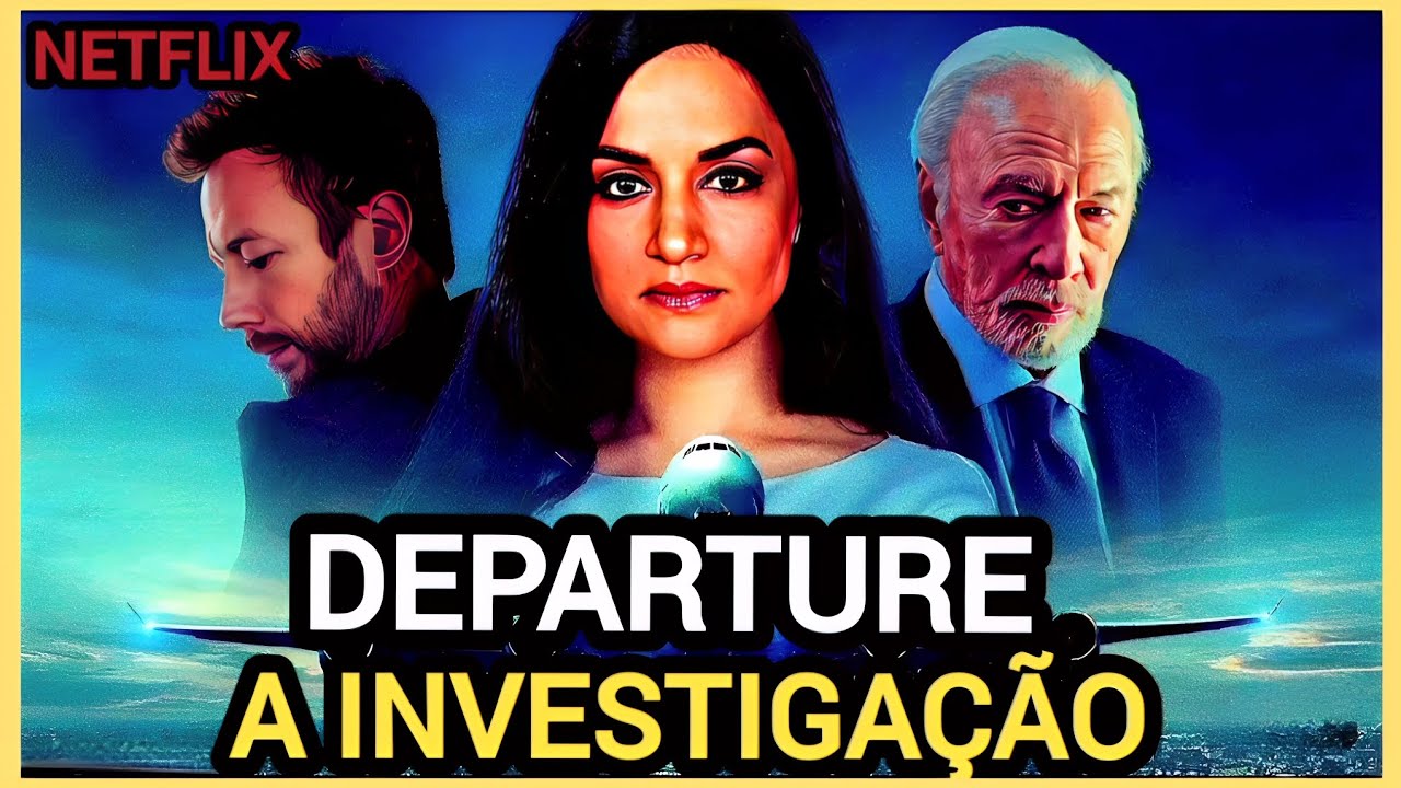 DEPARTURE - A INVESTIGAÇÃO NETFLIX | NOVA SÉRIE DE AÇÃO E SUSPENSE QUE ...