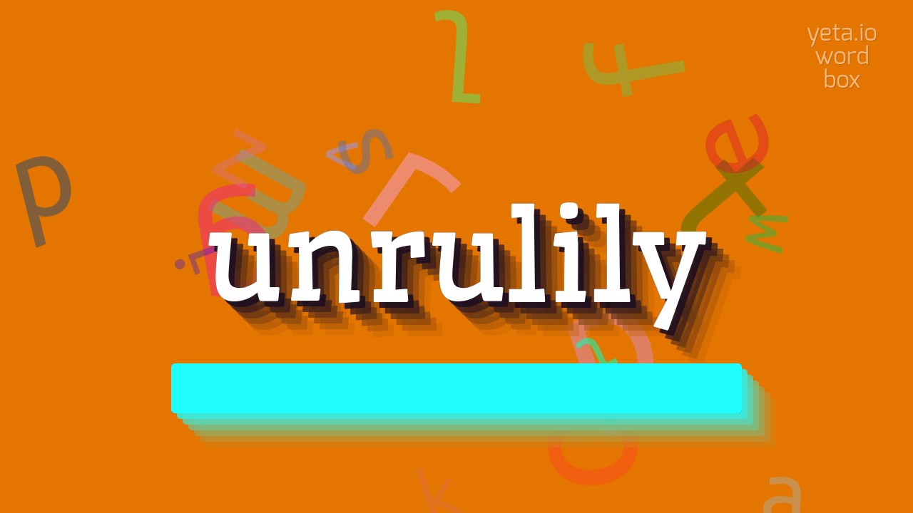 How to say "unrulily"! (High Quality Voices) - YouTube