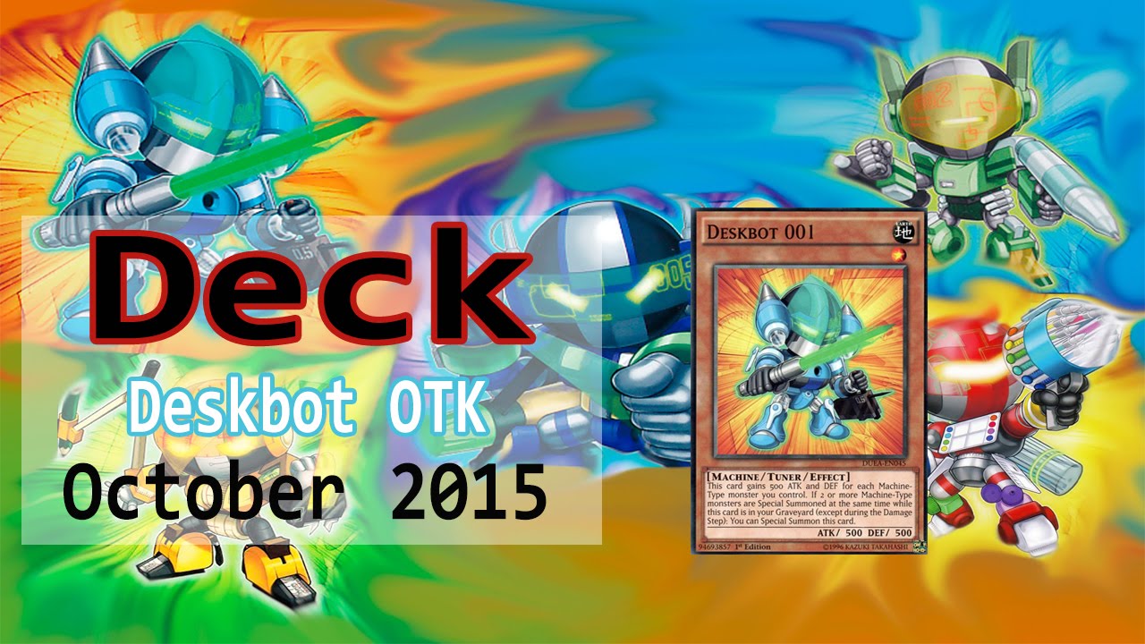 Yu Gi Oh NEW Deskbot Deck profile October 2015 Duels & Decklist - YouTube