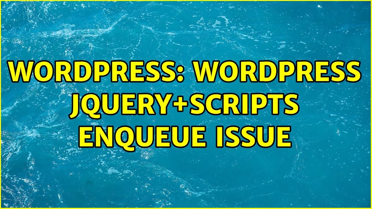 Wordpress Wordpress Jqueryscripts Enqueue Issue Youtube