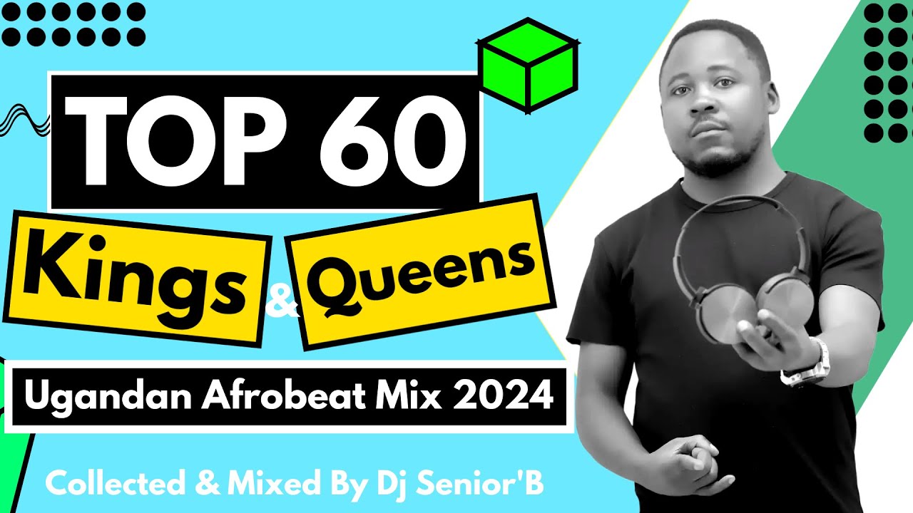 Top 60 Kings & Queens Afrobeat Mix - Dj Senior'B [Ugandan ...