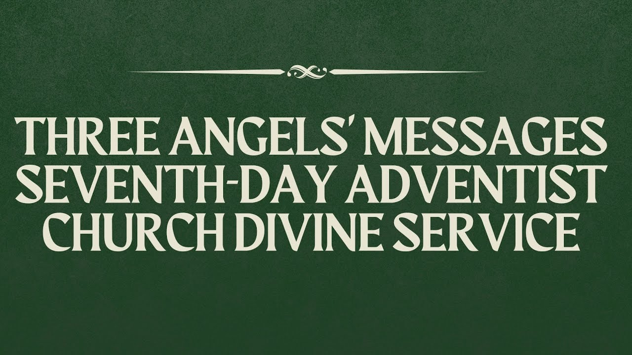 Three Angels' Messages Seventh-Day Adventist Church Divine Service ...
