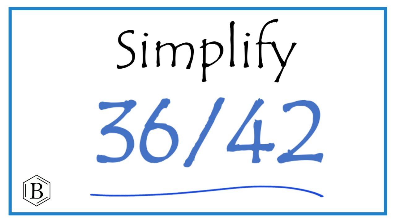 How To Simplify The Fraction 36 42 YouTube How To Simplify The Fraction 36 42 YouTube