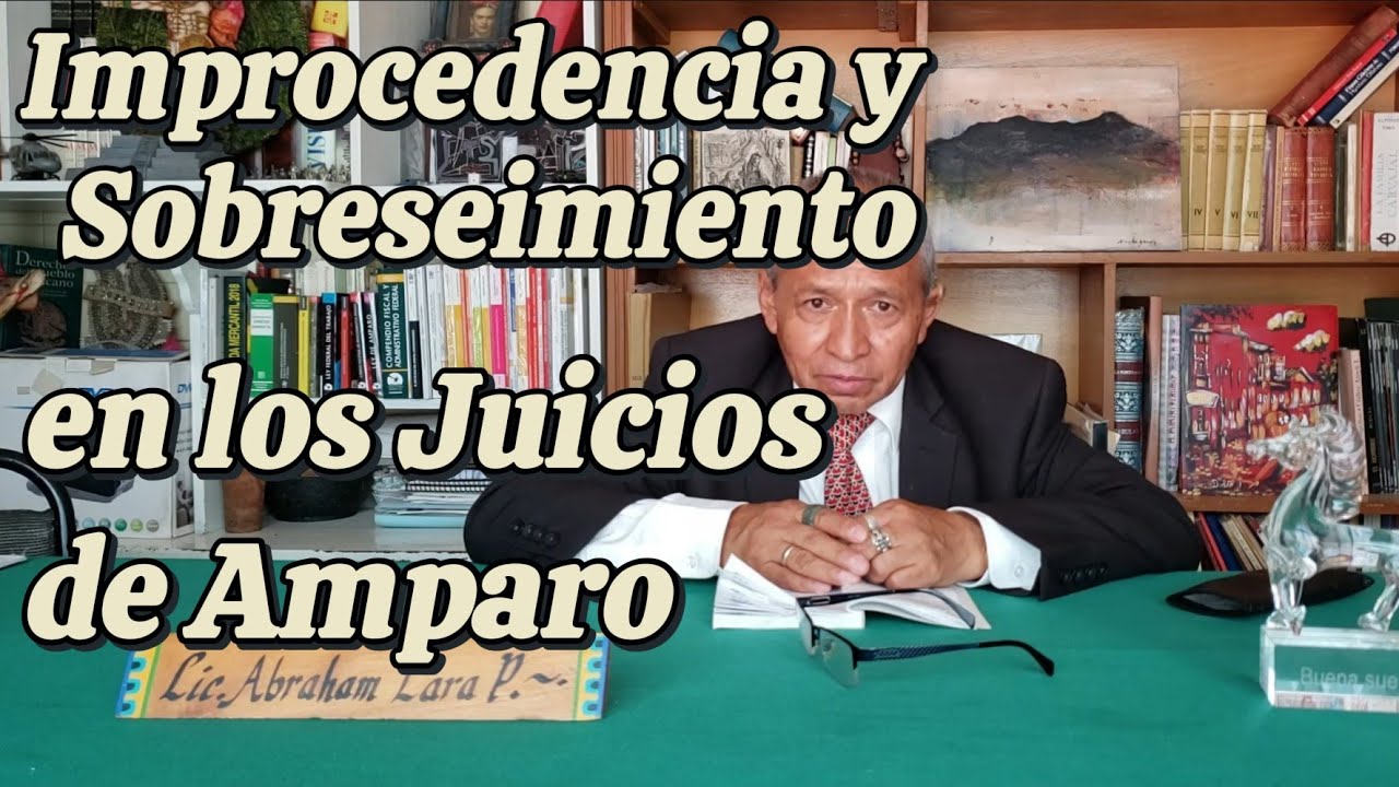 Improcedencia y Sobreseimiento del Juicio de Amparo - Mtro. Abraham ...