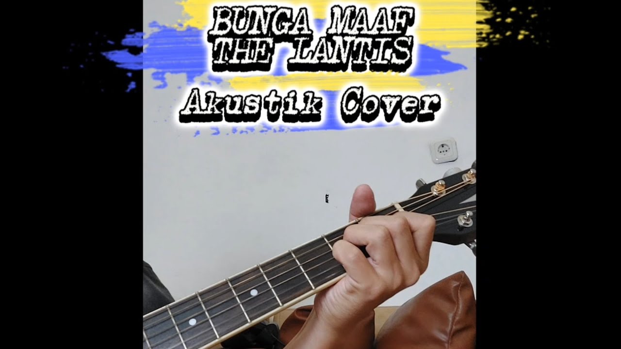Bunga Maaf - The Lantis | Akustik Cover | Gitar Akustik Elektrik Cort ...