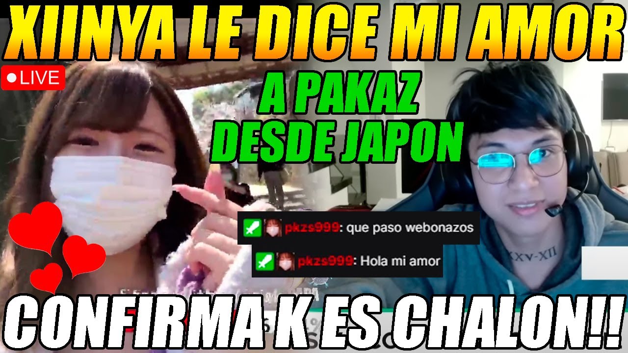 XIINYA le dice MI AMOR a PAKAZ!! desde japon CONFIRMA que pakaz no es ...