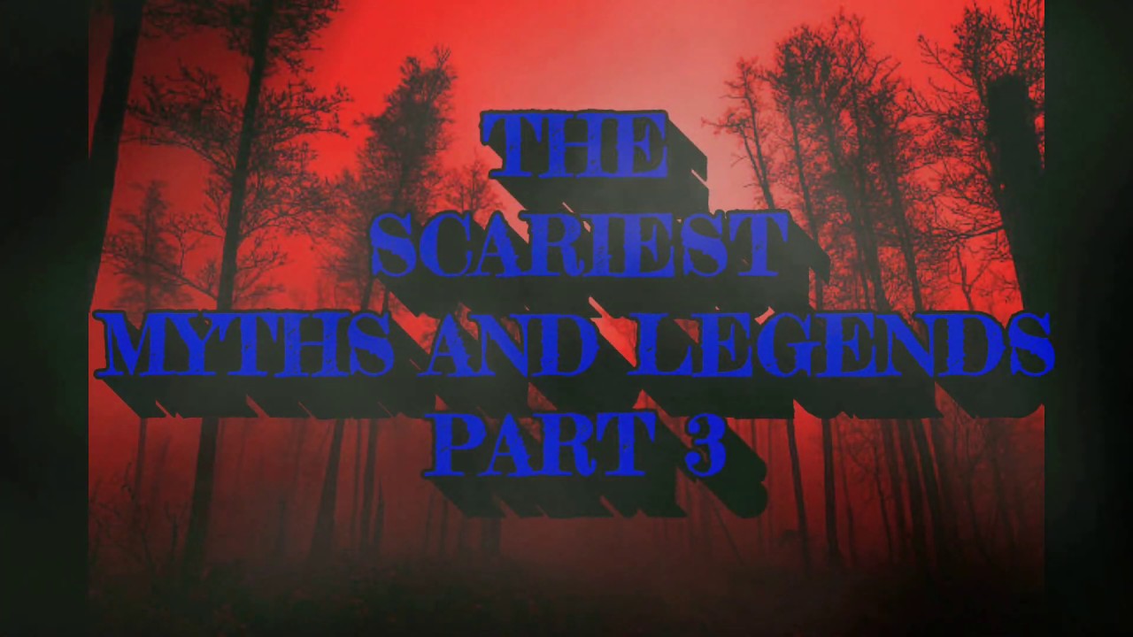 The Scariest Myths and Legends Part 3 - YouTube
