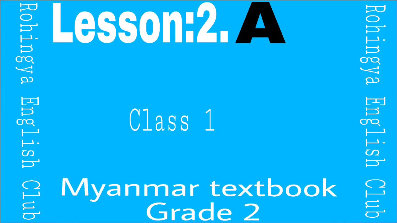Lesson 2 A Myanmar Textbook Grade 2 Class 1 In Rohingya English Club lesson-2-a-myanmar-textbook-grade-2-class-1-in-rohingya-english-club