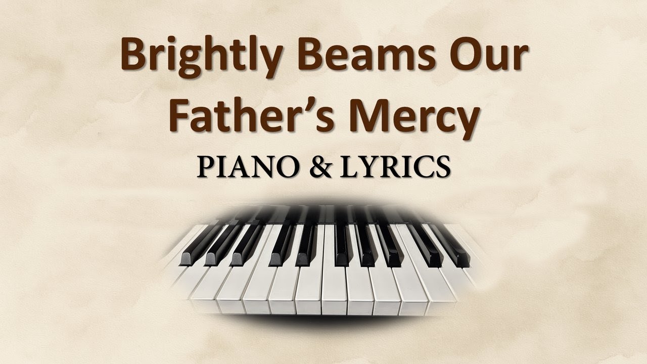 Brightly Beams Our Father's Mercy (Piano & Lyrics) - YouTube