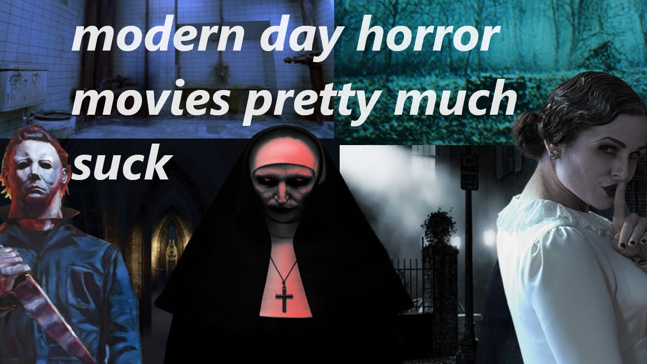 modern day horror movies pretty much suck - YouTube