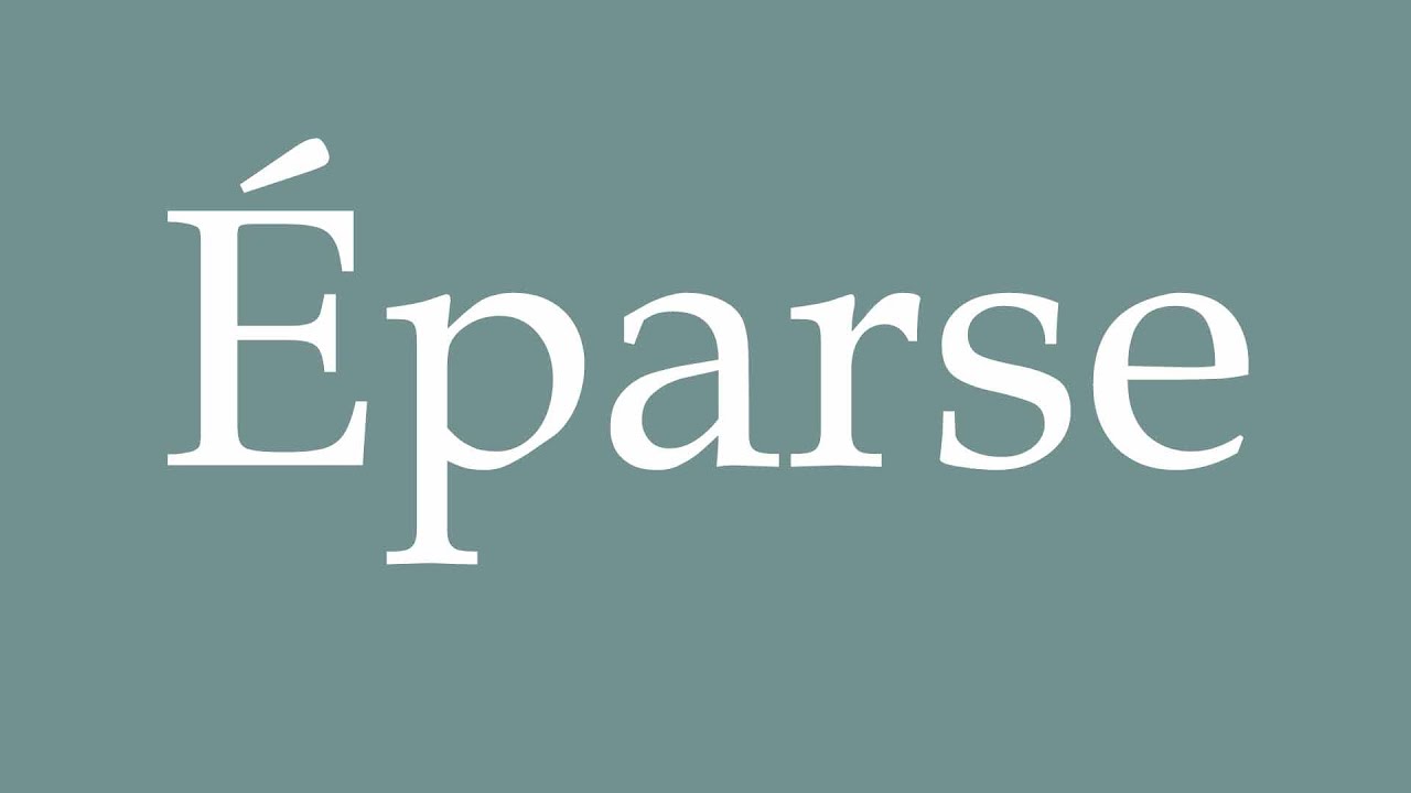 How to Pronounce ''Éparse'' (Scattered) Correctly in French - YouTube