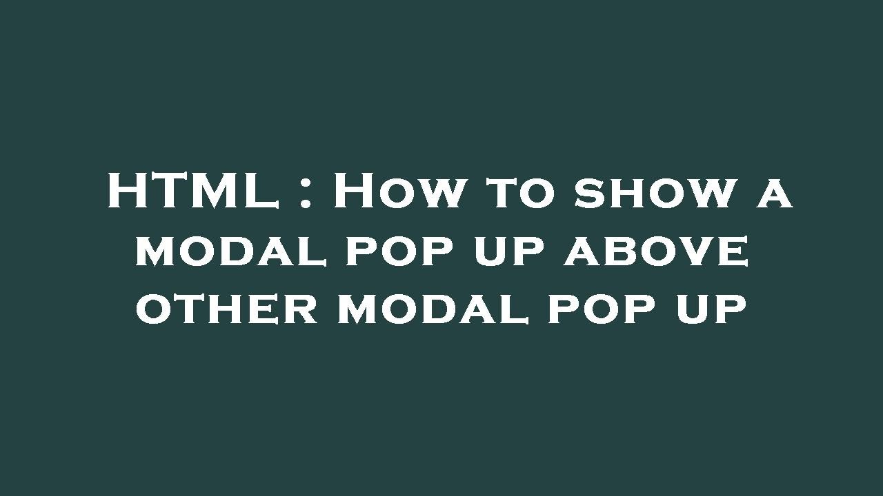 HTML : How to show a modal pop up above other modal pop up - YouTube