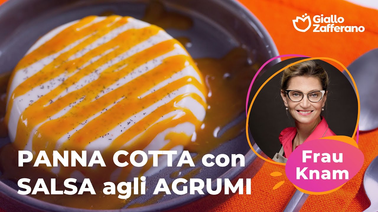PANNA COTTA alla VANIGLIA con SALSA agli AGRUMI - di FRAU KNAM🧡😋 - YouTube
