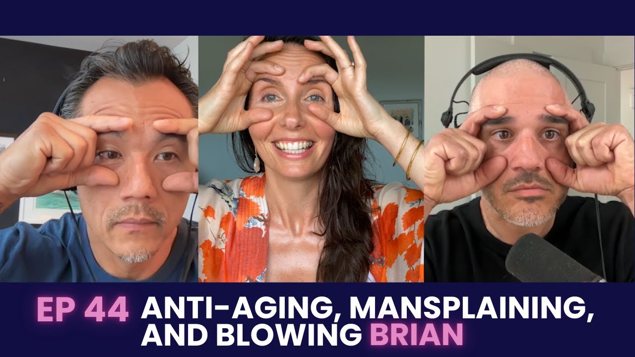 EP 44 Anti-aging, mansplaining, and blowing Brian - YouTube
