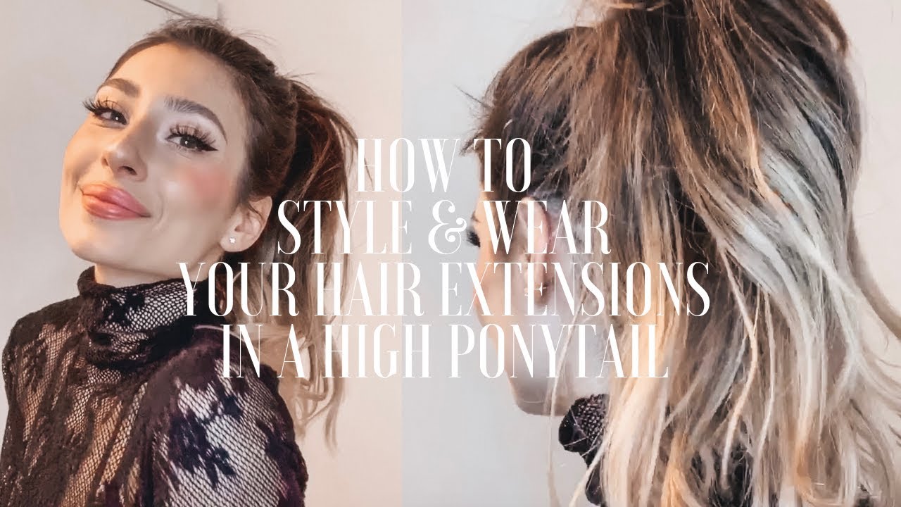 How To Wear Your Hair Extensions In A High Ponytail - YouTube