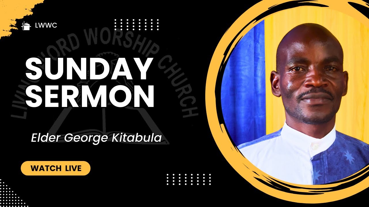 Sunday Sermon ~ Elder George Kitabula (Living Word Worship Church ...