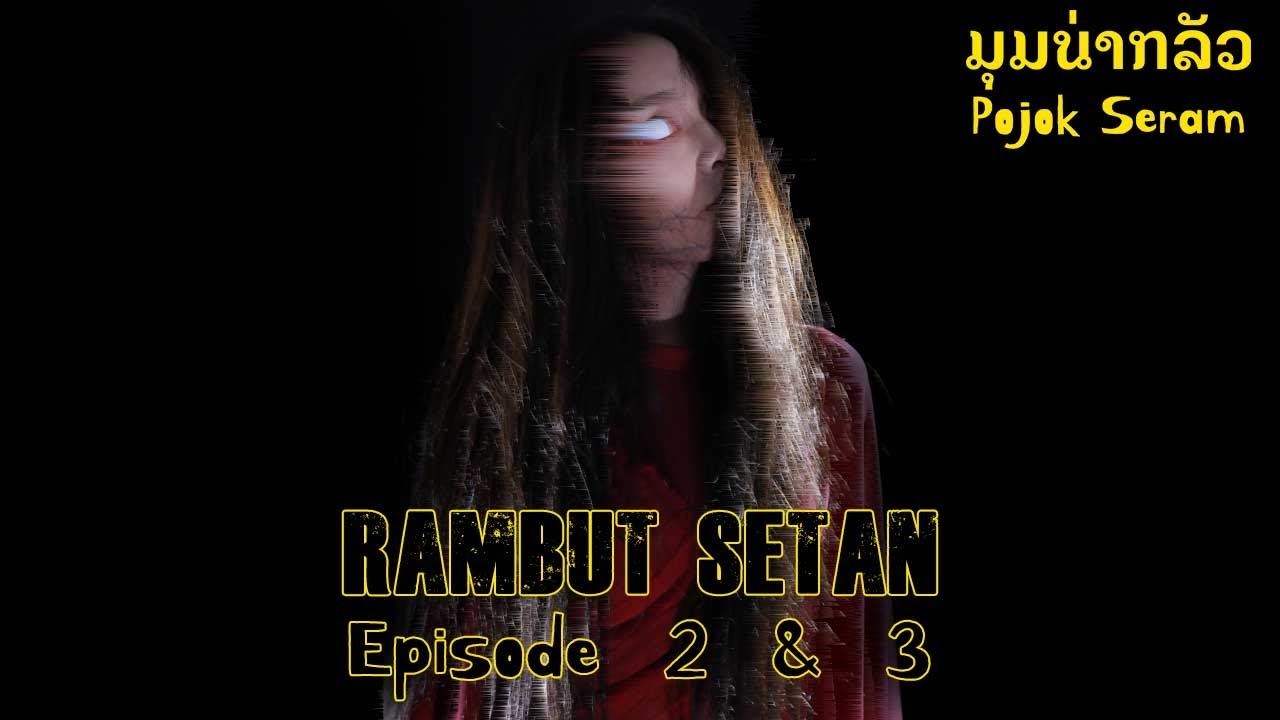 EPISODE 2 & 3 : HAUNTED HAIR | RAMBUT SETAN | Horor Thailand | Alur ...