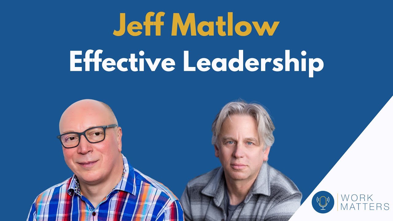 Work Matters S2E9: Jeff Matlow - Effective Leadership - YouTube