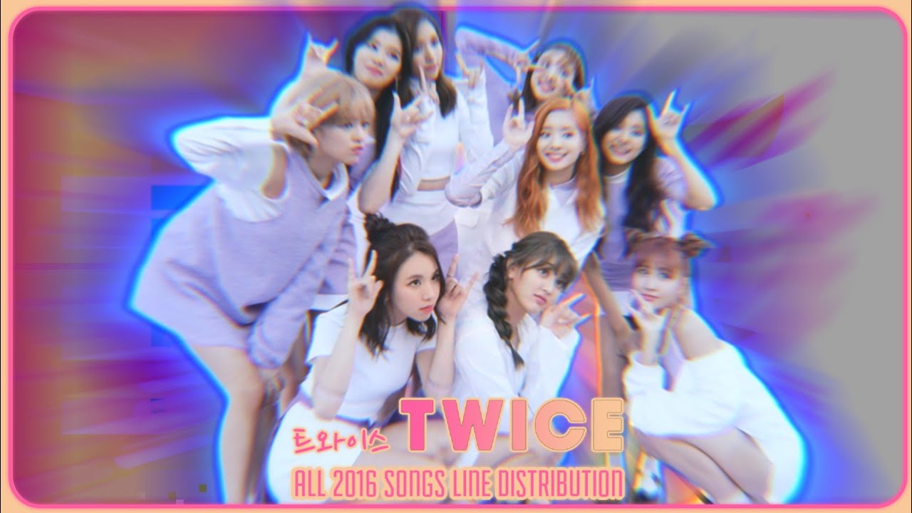 TWICE 트와이스 ~ All 2016 Songs Line Distribution (from CHEER UP to TT ...