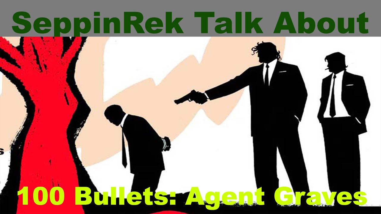 SeppinRek Talks About: 100 Bullets - Agent Graves - YouTube