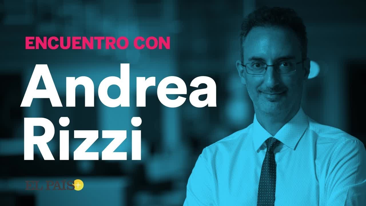 Encuentros | Andrea Rizzi, corresponsal de asuntos globales de EL PAÍS ...