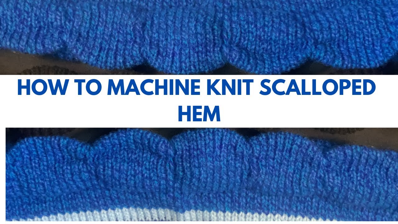 LEARN HOW TO MACHINE KNIT SCALLOPED HEM - YouTube