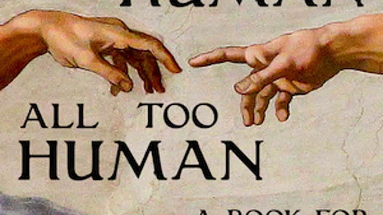 Human, All Too Human: A Book For Free Spirits, Part I by Friedrich ...