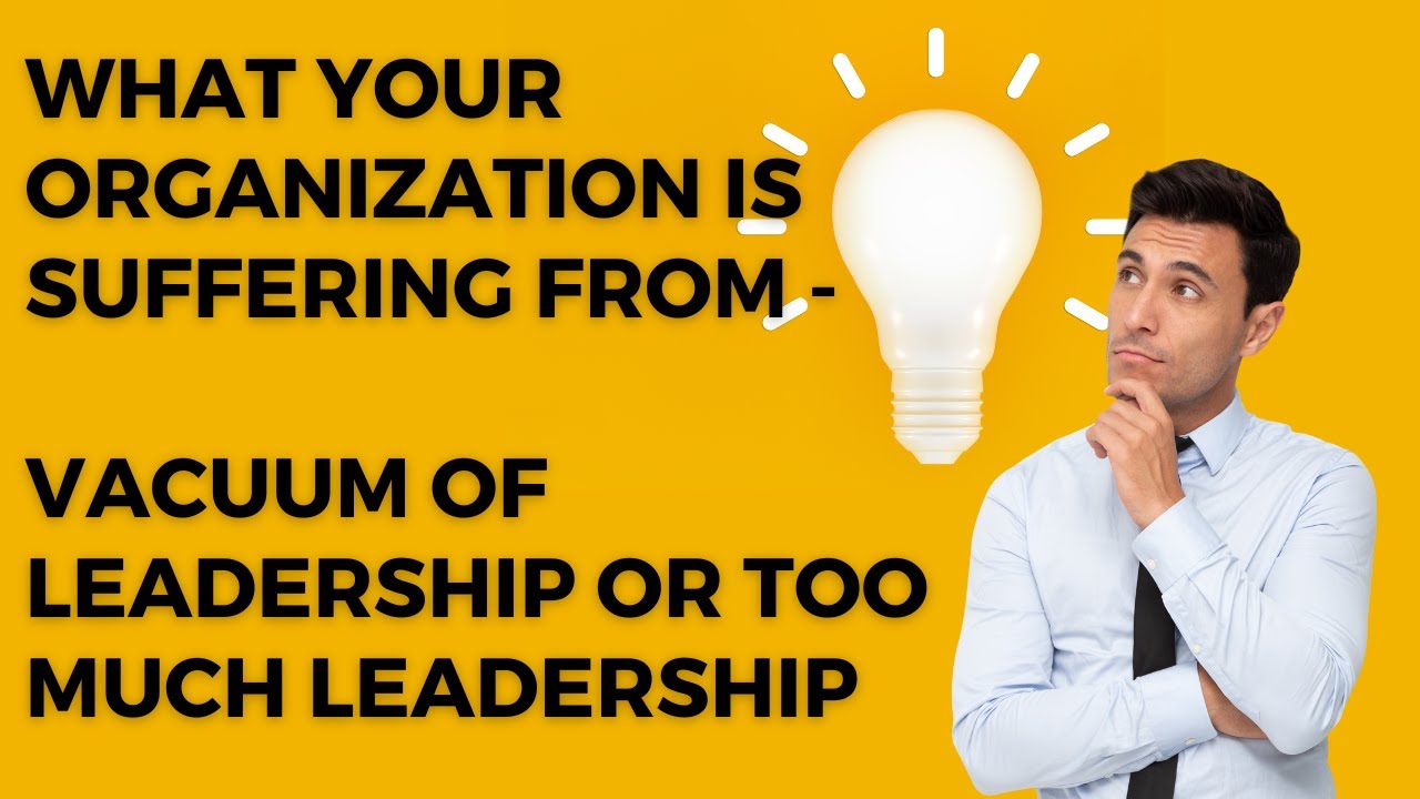 What your Organization is suffering from - Vacuum of Leadership or Too ...