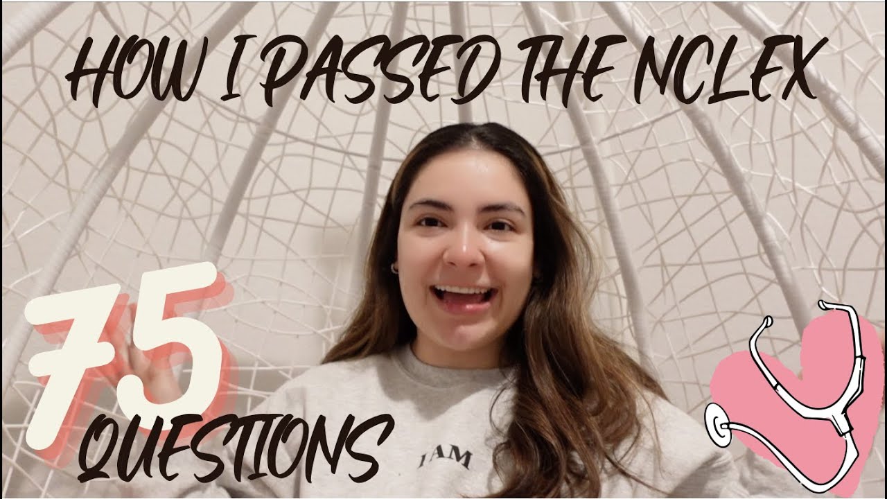 HOW I PASSED THE NCLEX IN 75 QUESTIONS *FIRST TRY I My Advice & Tips ...