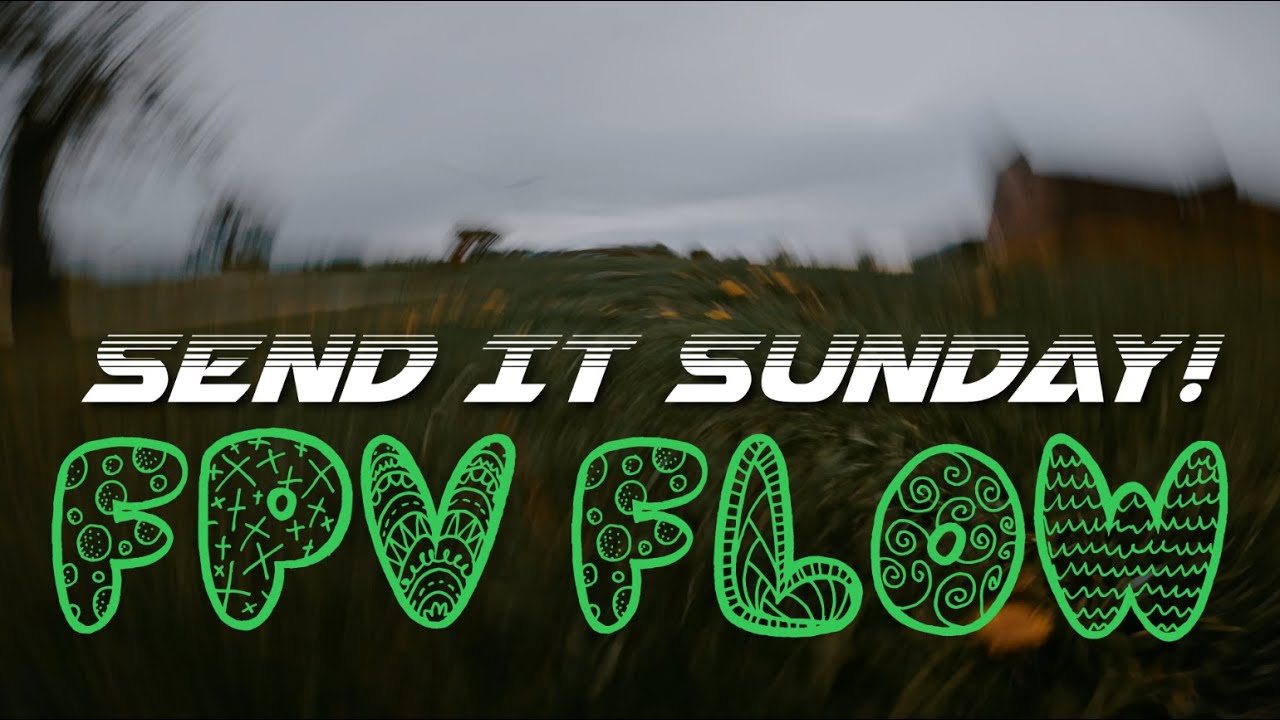 Send It Sunday FPV FLOW! - YouTube