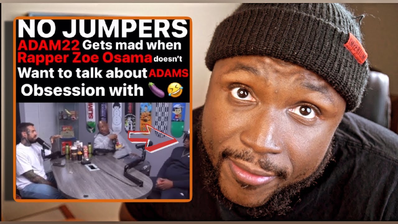 NO JUMPER’S ADAM 22 GETS MAD AT ZOE OSAMA BECAUSE HE REFUSED TO TALK ...