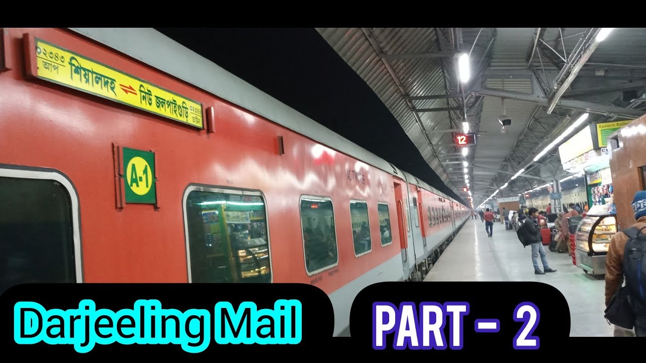 Train To Darjeeling || LHB Darjeeling Mail || Sealdah - NJP Full ...