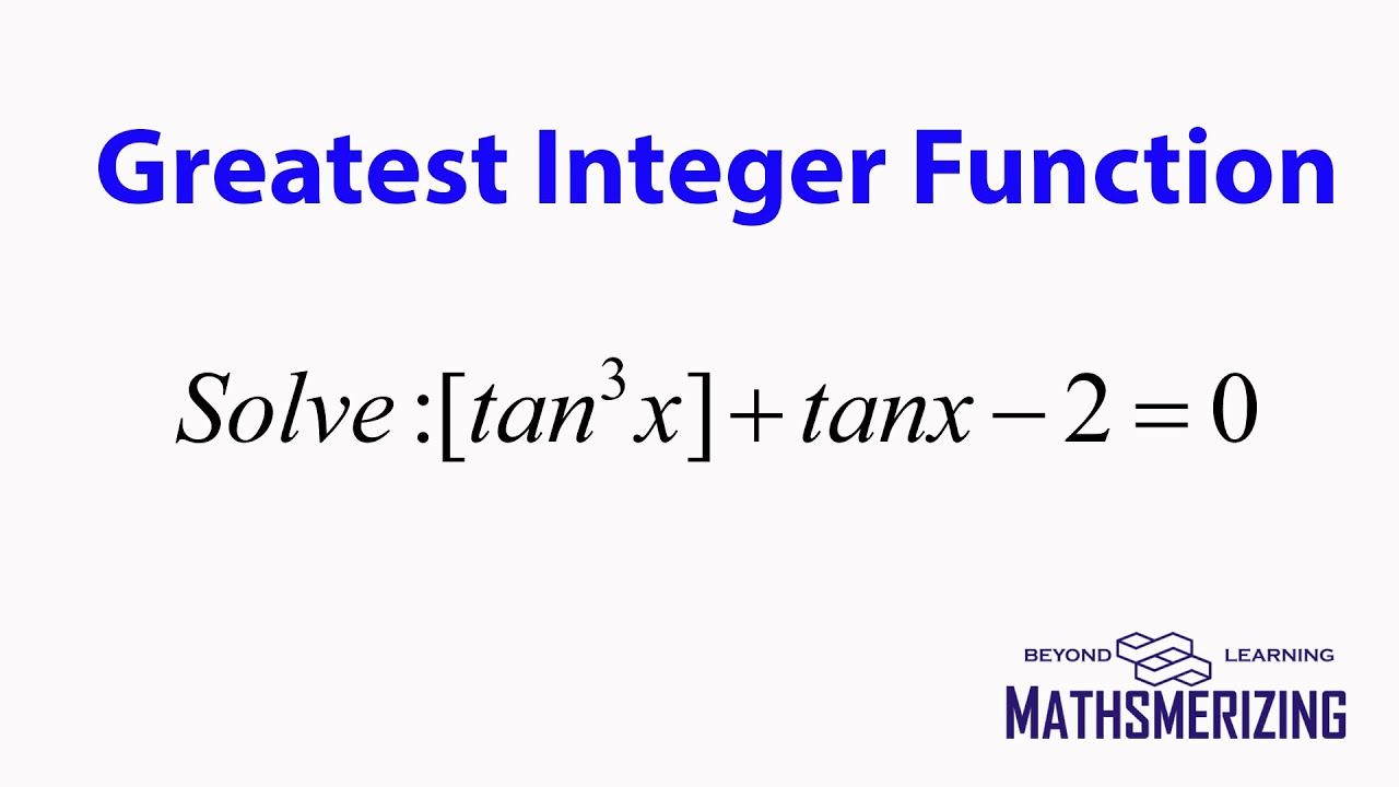 Greatest Integer function: Solved example 3 [tan^3x]+tanx-2=0 - YouTube