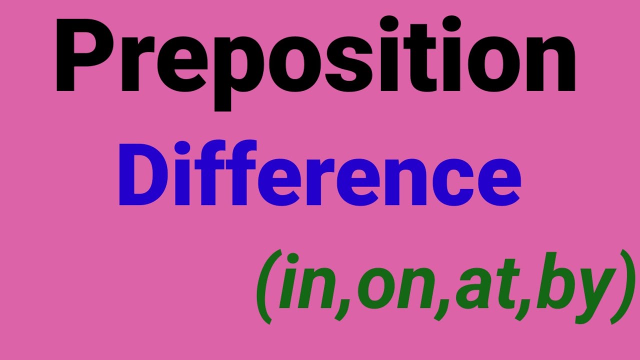 Preposition difference ( in,on,at,by ) | Preposition In , on , at , by ...