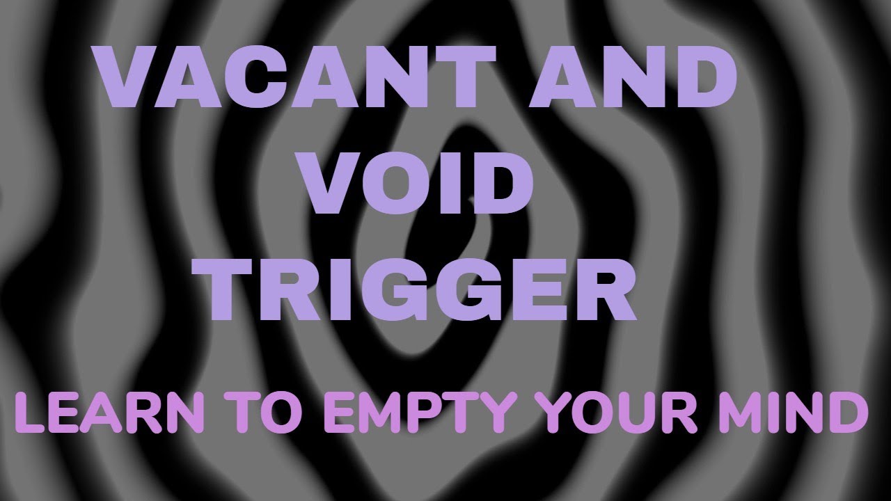 GET HYPNOTIZED: Vacant And Void Trigger - YouTube