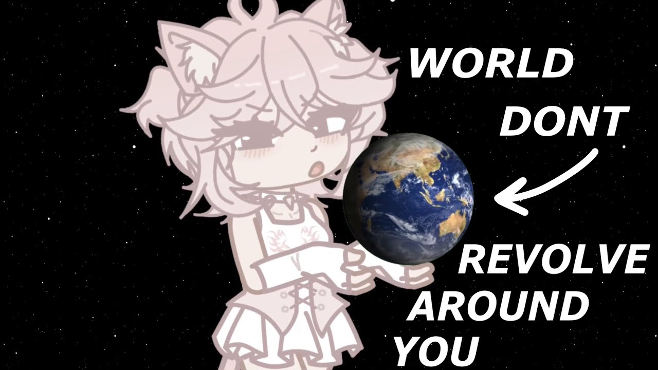 WORLD DONT REVOLVE AROUND YOU!! - YouTube
