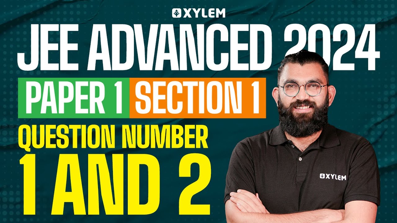 JEE ADVANCED 2024 : PAPER 1 SECTION 1 - Question Number 1&2 | Xylem JEE ...