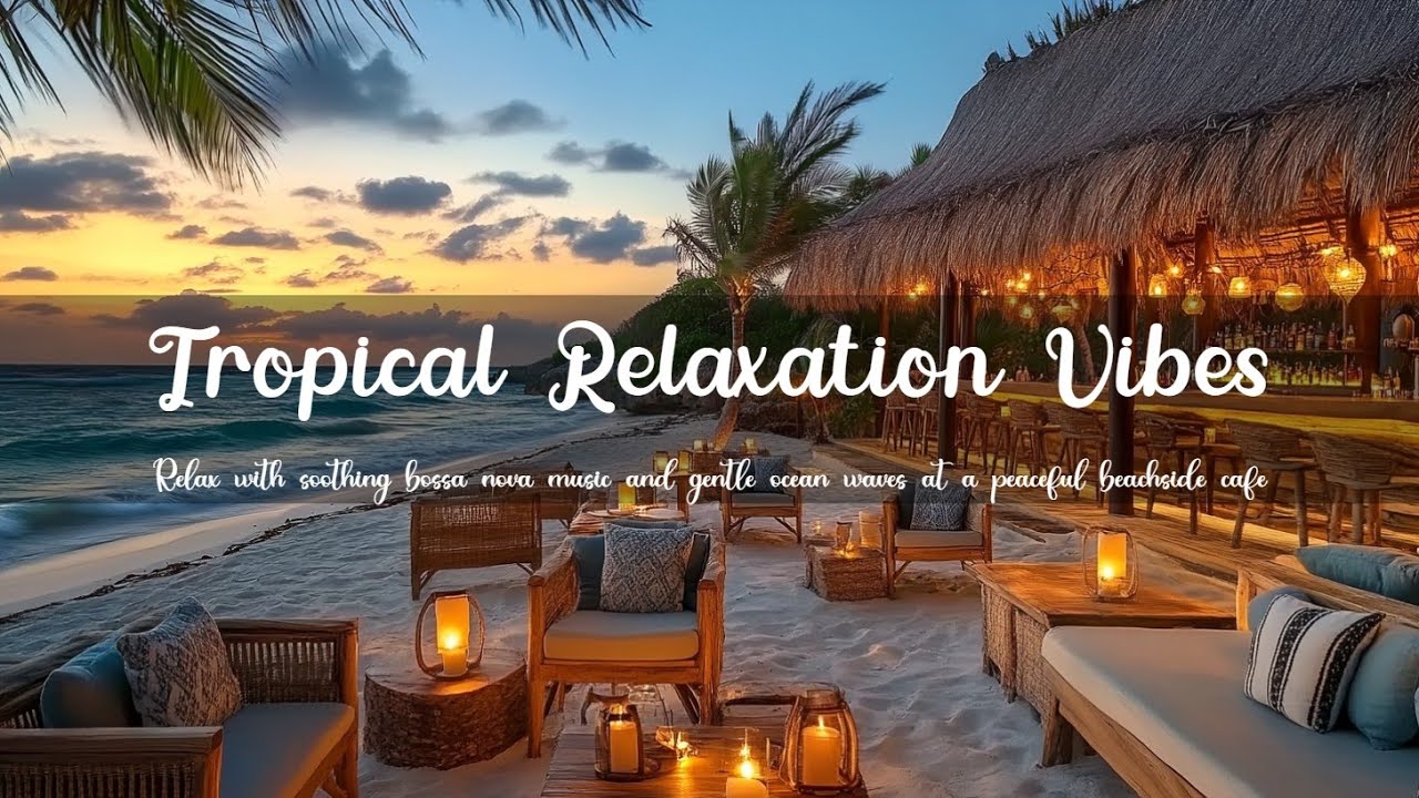 Tropical Bossa Nova Vibes with Ocean Sounds ~ Chill Beachside Music for ...