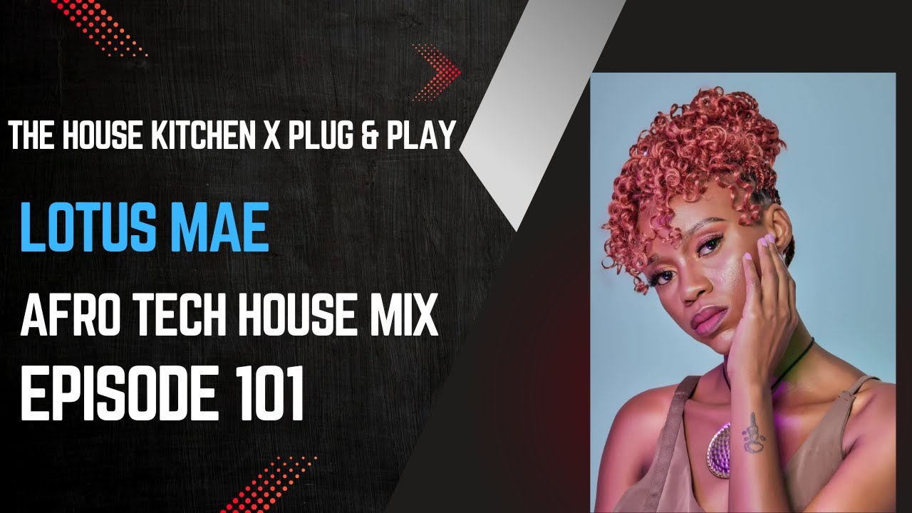 AFRO TECH HOUSE MIX | LOTUS MAE | EPISODE 101 | THE HOUSE KITCHEN X PLUG & PLAY - YouTube