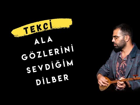 TEKCİ Ala Gözlerini Sevdiğim Dilber