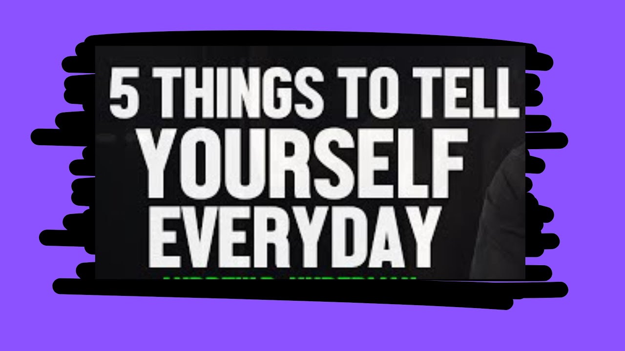 Five Things to Tell Yourself Every Day - YouTube