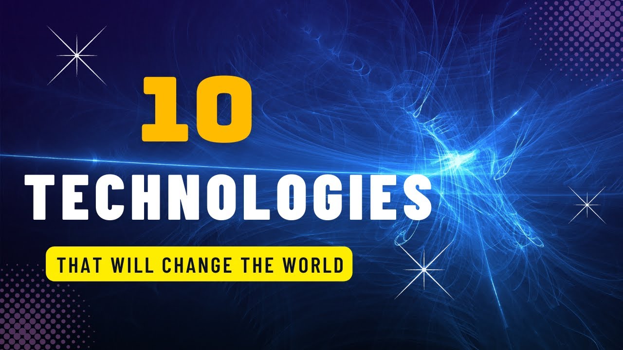 10 Technologies that will change the world - YouTube