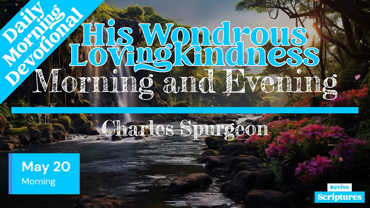 May 20 Morning Devotional | His Wondrous Lovingkindness | Morning and ...