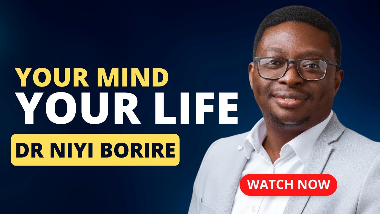 Your Mind Your Life with Dr Niyi Borire - YouTube