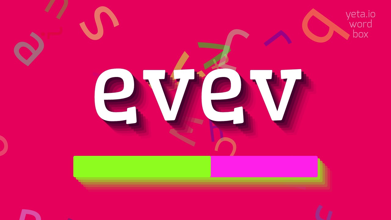 EVEV - HOW TO SAY EVEV? HOW DO YOU REALLY PRONOUNCE EVEV? FIND OUT HERE ...