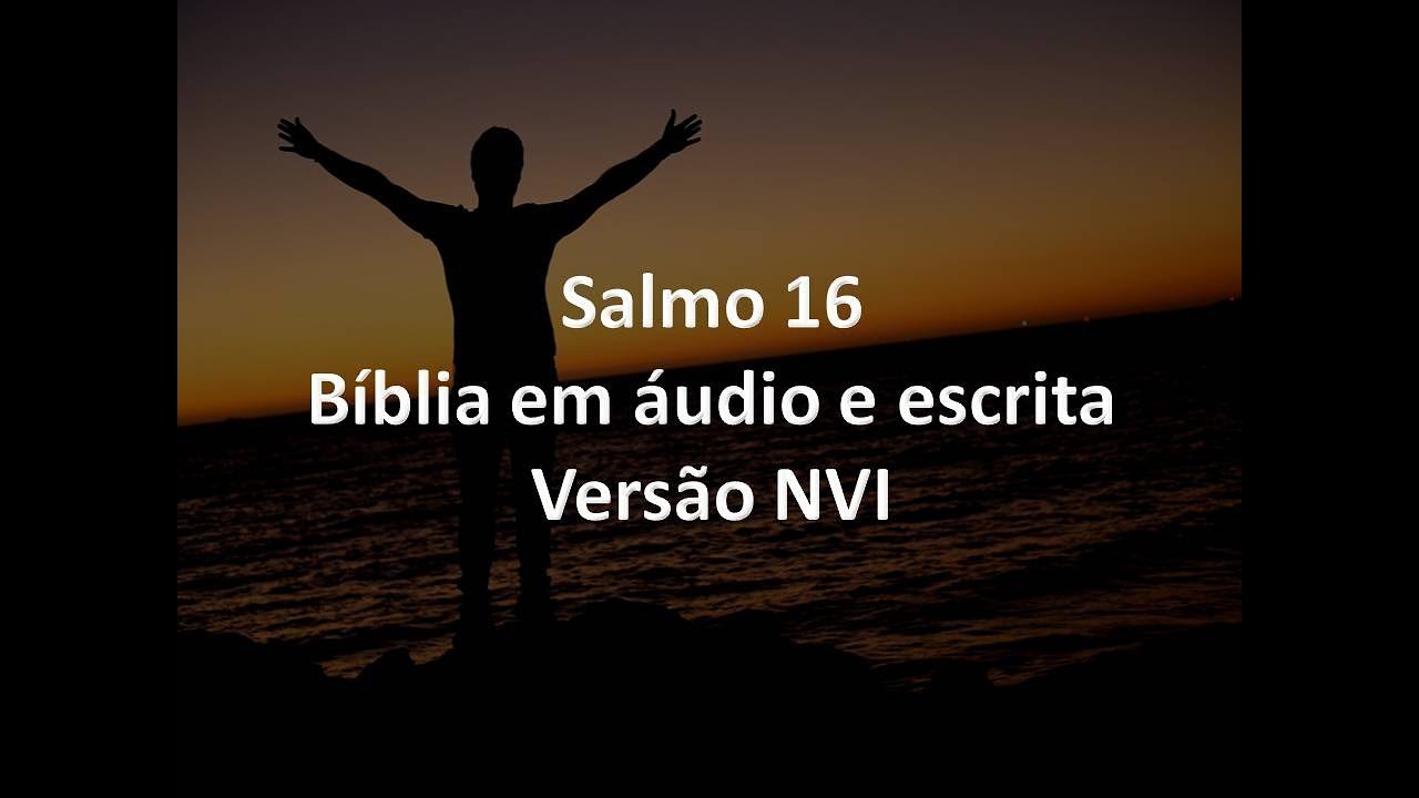 Salmo 16 Bíblia em áudio e escrita Versão NVI - YouTube