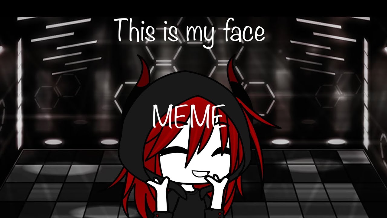 This is my Face || Gacha MEME || read description - YouTube